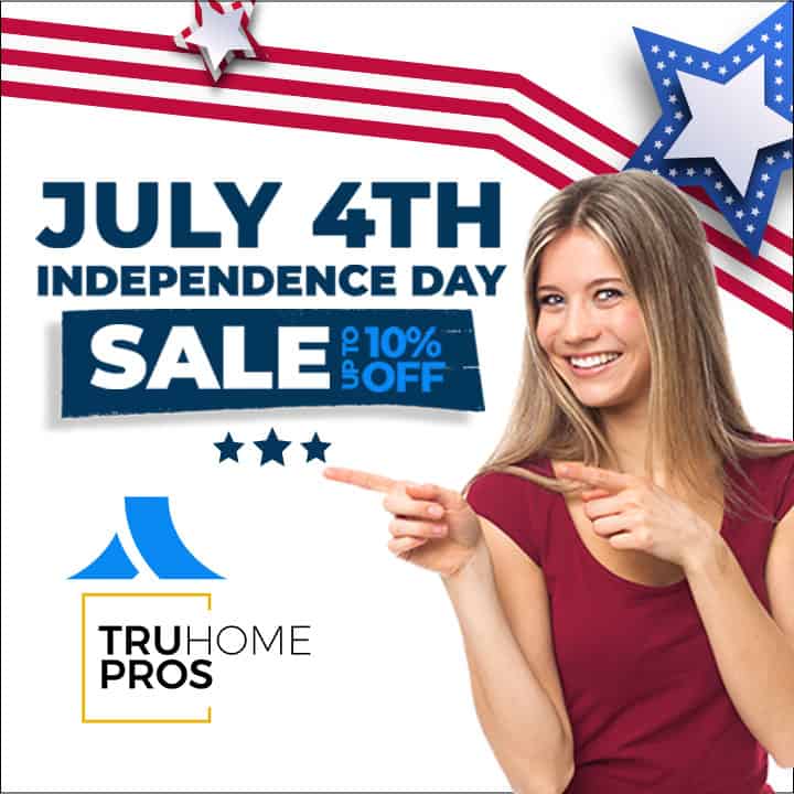 July 4th - Independence Day Sale - TRU Home Pros